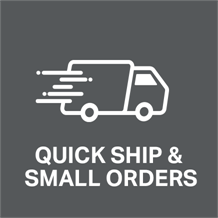 QUICK SHIP & SMALL ORDERS